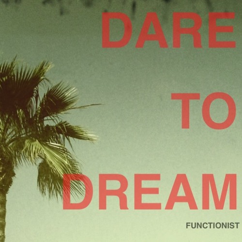 Stream Functionist - Dare To Dream (Your World) ft. Mani Obeya (Homie ...