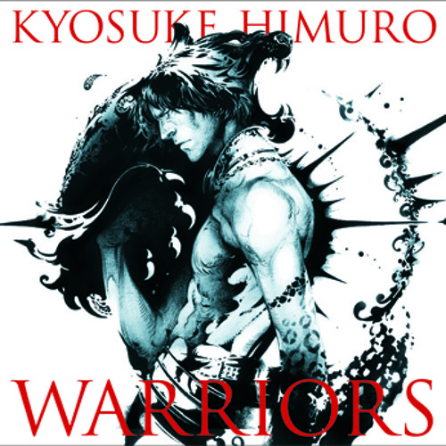 Stream WARRIORS by KYOSUKE HIMURO | Listen online for free on SoundCloud