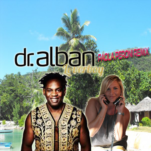 Stream Dr Alban - Loverboy - Paola Peroni Remix by Paola Peroni ...
