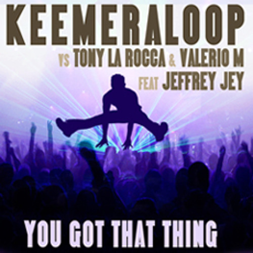Stream Keemeraloop vs Tony La Rocca & Valerio M Feat Jeffrey Jey-"You ...