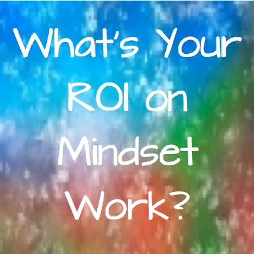 Stream What's Your ROI on Mindset Work? by JenniferHerndon | Listen ...