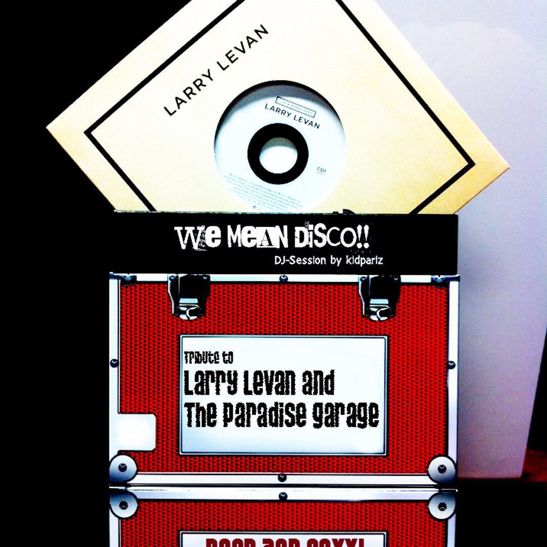 Stream Tribute to Larry Levan & The Paradise Garage by WE MEAN DISCO ...