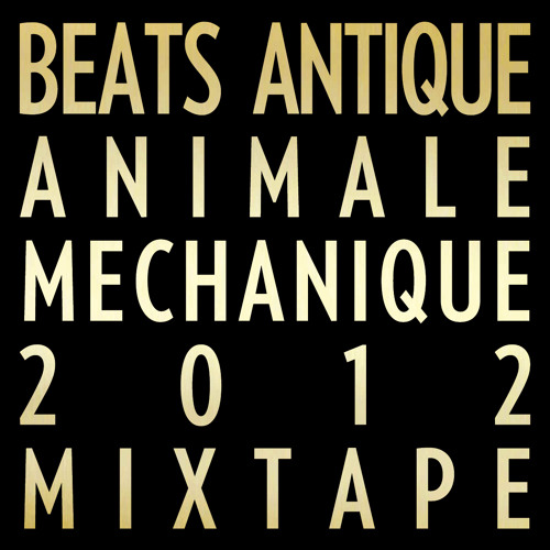 Stream Beats Antique Animale Mechanique Mixtape 2012 by Beats Antique ...