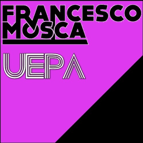 Stream FRANCESCO MOSCA - UEPA [Free Track] by Official.FrancescoMosca ...