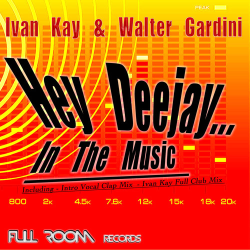 Stream Ivan Kay & W.Gardini - Hey Deejay .In The Music (Ivan Kay Full ...