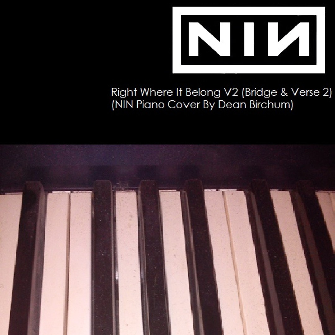 Stream Right Where It Belong V2 (Bridge & Verse 2) (NIN Piano Cover By ...