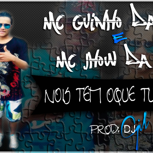 Stream MC GUINHO DA ZS E MC JHOW DA ZS - NOIS TEM OQUE TU QUER { DJ GIL ...