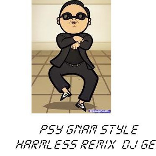 Stream PSY Gnam style Harmless remix GeDo by DJ GEDO 3 | Listen online ...