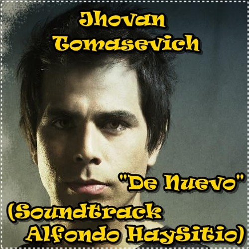 Stream De Nuevo - Jhovan Tomasevich (Soundtrack AlfondoHaySitio) by ...