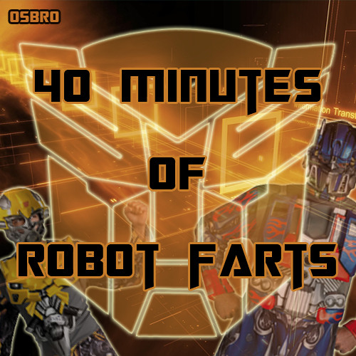 Stream 40 Minutes of Robot Farts Dubstep Mixtape by Osbro by ...