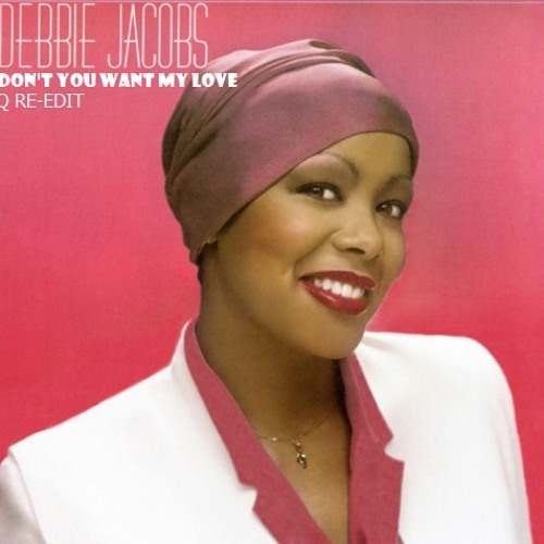 Stream Debbie Jacobs - Don't You Want My Love (Q Re-Edit) by Q Tantikij ...