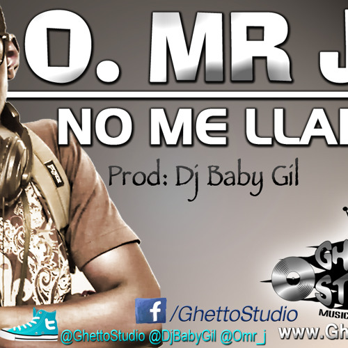 Stream O. Mr J - No me Llames (Ghetto Studio By Dj Baby Gil) by Ghetto Studio | Listen online ...