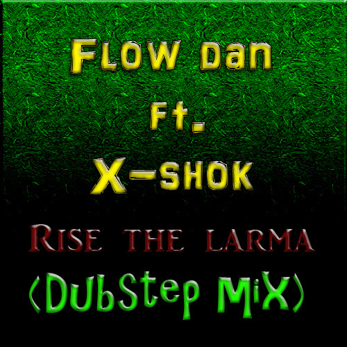 Stream Flow dan ft. X-shok - Rise the larma (Dubstep mix) by X-Shok ...