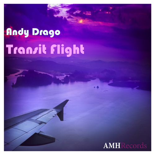 Stream Andy Drago - Transit Flight (Original Mix) [AMHRecords] by Andy ...