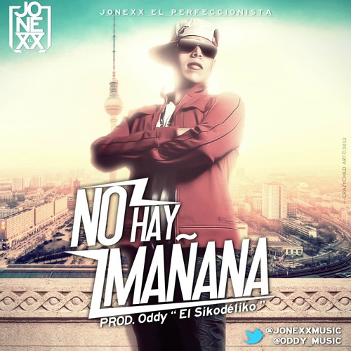 Stream Jonexx El Perfeccionista - No Hay Mañana (Prod. by Oddy) by Jonexx El Perfeccionista ...