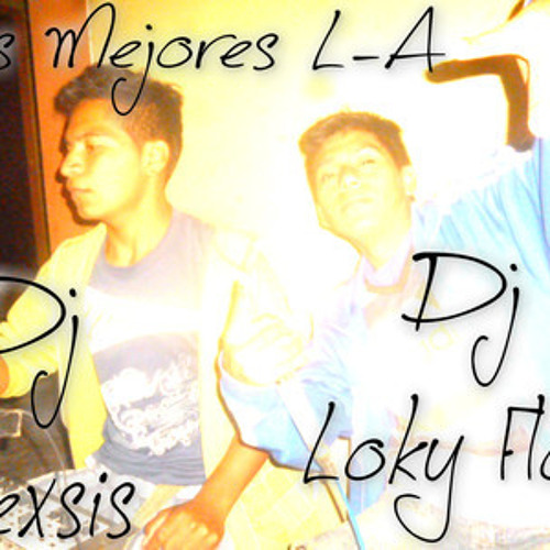 Stream Los Mejores .. L - A ( Dj Loky Flow ft Dj Alexsis ) by Dj Loky Flow Editor 2012 | Listen ...