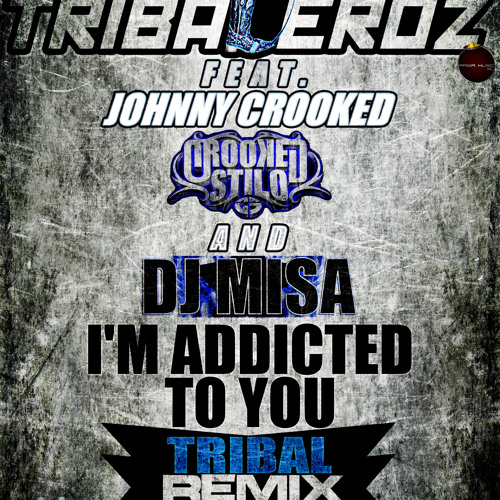 Stream Los Tribaleroz Feat. Johnny Crooked, Dj Misa- Addicted To You ...