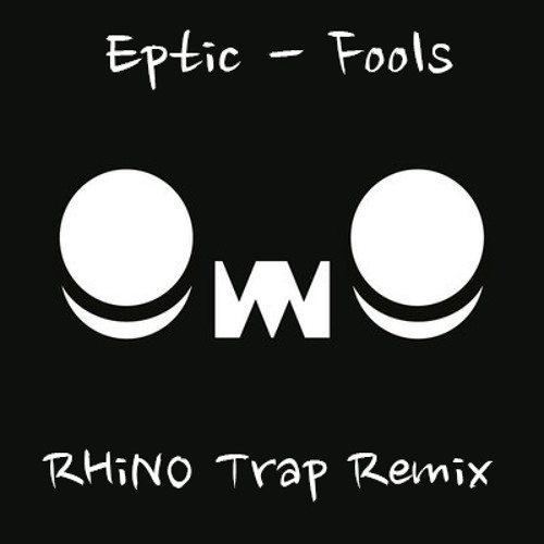 Stream Eptic - Fools (RHiNO Trap Remix) by xRHiNOx | Listen online for ...