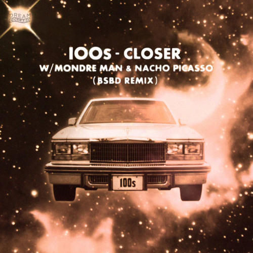 Stream 100s - Closer Ft. Mondre Man and Nacho Picasso (BSBD remix) by ...