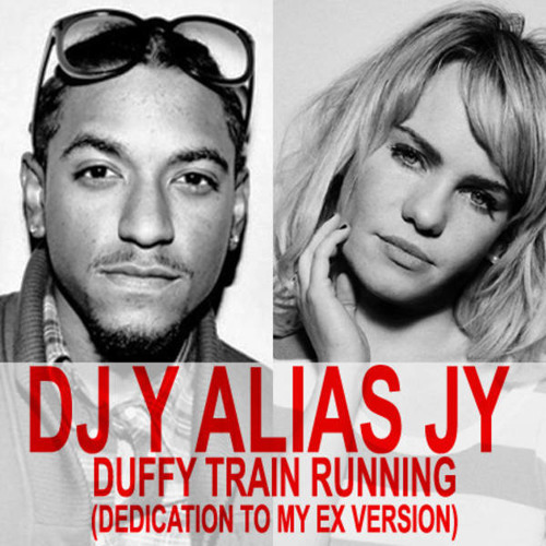 Stream DJ Y alias JY - Duffy Train Running (Dedication To My Ex Version ... Stream DJ Y alias JY - Duffy Train Running (Dedication To My Ex Version ...