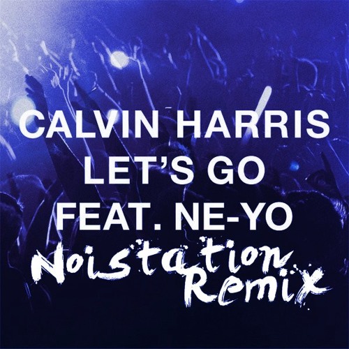 Listen to playlists featuring Calvin Harris - Let's Go (Noistation ...