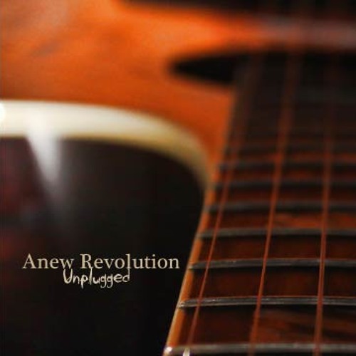 Stream ANEW REVOLUTION "UNPLUGGED" ACOUSTIC E.P. 2012 SNIPPETS by Anew ...