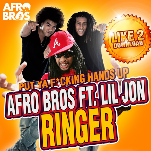 Stream AFRO BROS FT. LIL JON - RINGER (PUT YA F*CKING HANDS UP!) by ...