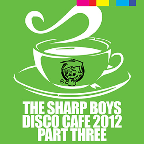 Stream SHARP BOYS - DISCO CAFE (Part 3) DJ Mix September 2012 by ...