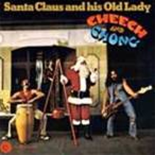 Stream "Santa Clause & His Old Lady" - Cheech & Chong by scottrek103 ...
