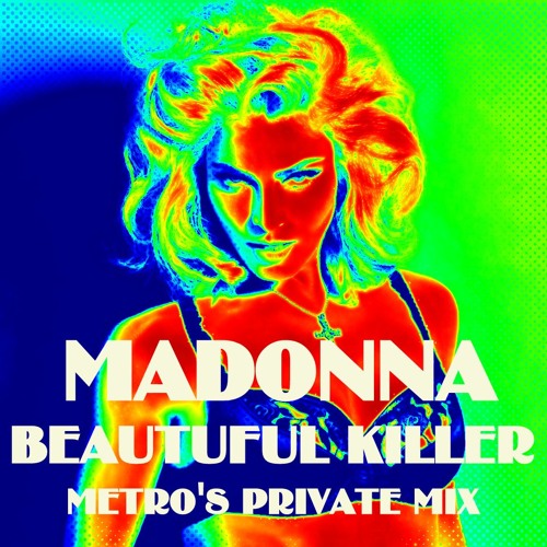Stream Madonna: Beautiful Killer (Metro's Private Remix) by DJ METRO ...