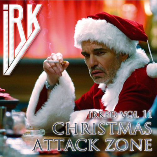 Stream irked vol 11 - Christmas Attack Zone - Extended Version by DJ ...