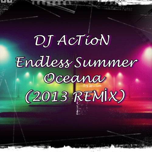 Stream DJ AcTioN vs.Endless Summer-Oceana (2013 REMİX) by djaction ...