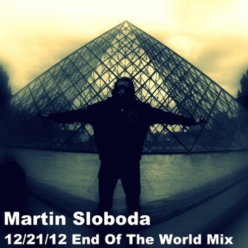 Stream Martin Sloboda - End Of The World Mix (12/21/12) | Free Download ...