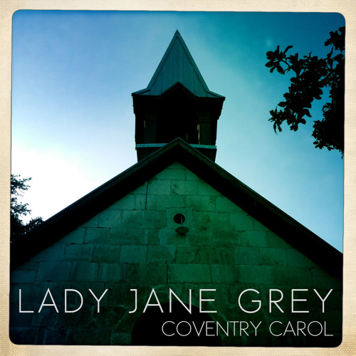 Stream Coventry Carol-Christmas Single by Lady Jane Grey | Listen ...