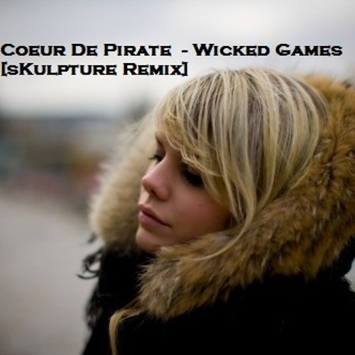 Stream Coeur de pirate - wicked games (sKulpture remix) [DUBSTEP] FREE ...