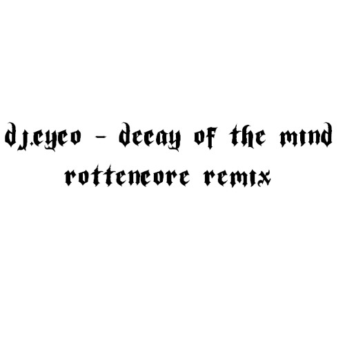 Stream Dj.Cyco - Decay Of The Mind (Rottencore Remix) by Rottencore ...