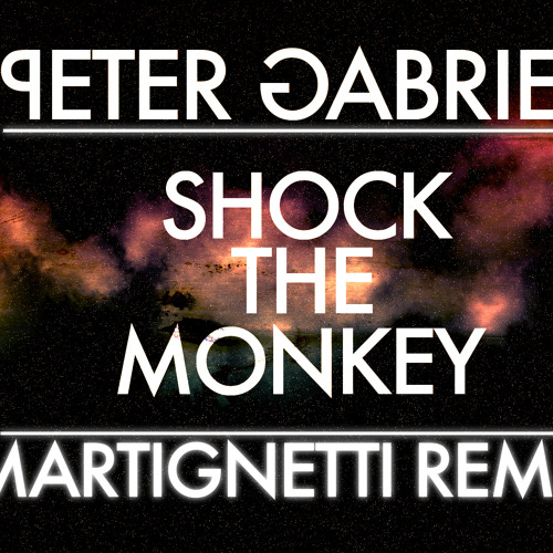 Peter Gabriel- Shock The Monkey (Martignetti Remix) by Martignetti ...