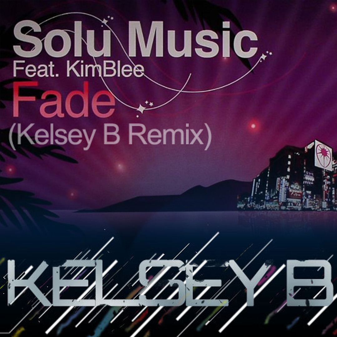 Stream Solu Music feat. KimBlee - Fade (Kelsey B Remix) [FREE DOWNLOAD ...