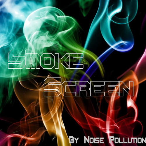 Stream Noise Pollution - Smoke Screen by NoisePollution Production ...