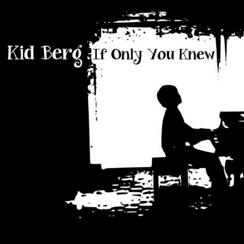 Stream Kid Berg - If Only You Knew by Kid Berg | Listen online for free ...