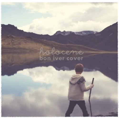 Holocene (Bon Iver Cover) by layur | Free Listening on SoundCloud