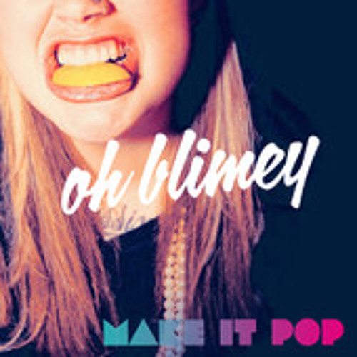 Stream Oh Blimey - Make It Pop by Ear Jerker | Listen online for free ...
