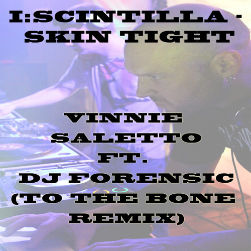 Stream I:Scintilla - Skin Tight (To The Bone Remix) - Vinnie Saletto ft ... Stream I:Scintilla - Skin Tight (To The Bone Remix) - Vinnie Saletto ft ...