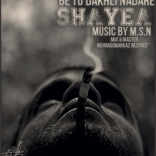 Stream Shayea-Be To Dakhli Nadare by Shayea - M.s.N | Listen online for ...
