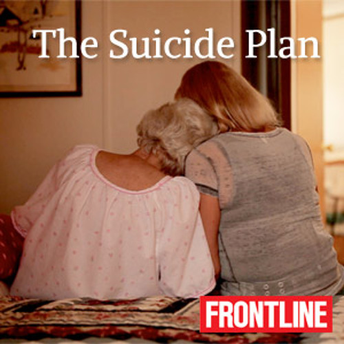 Stream The Suicide Plan by FRONTLINE | PBS | Listen online for free on ... Stream The Suicide Plan by FRONTLINE | PBS | Listen online for free on ...
