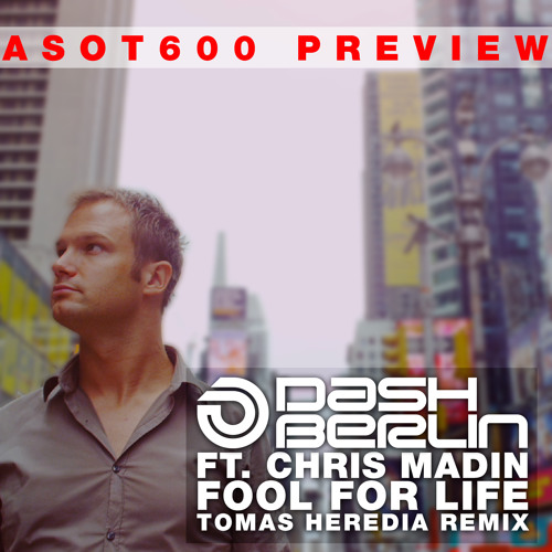 Dash Berlin ft. Chris Madin - Fool For Life (Tomas Heredia Remix ...
