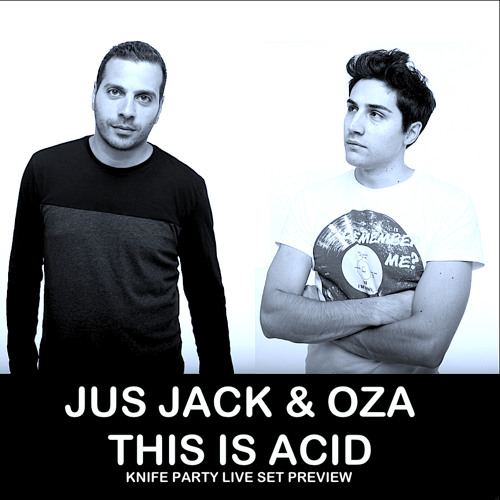 Stream Jus Jack & Oza - This Is Acid Live Preview (Knife Party set) by ...