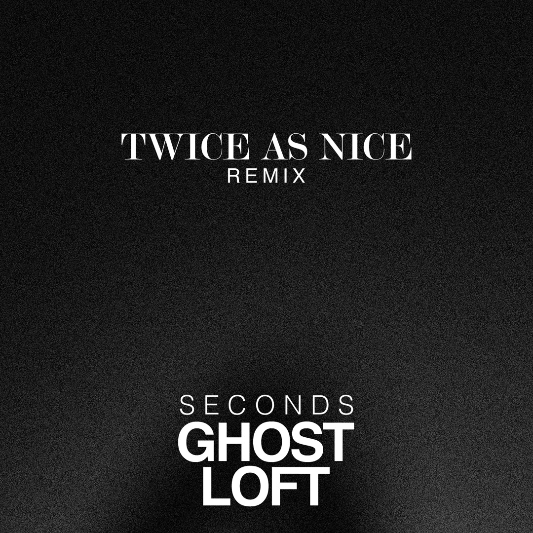 Stream Ghost Loft - Seconds (Twice As Nice Remix) by GHOST LOFT ...