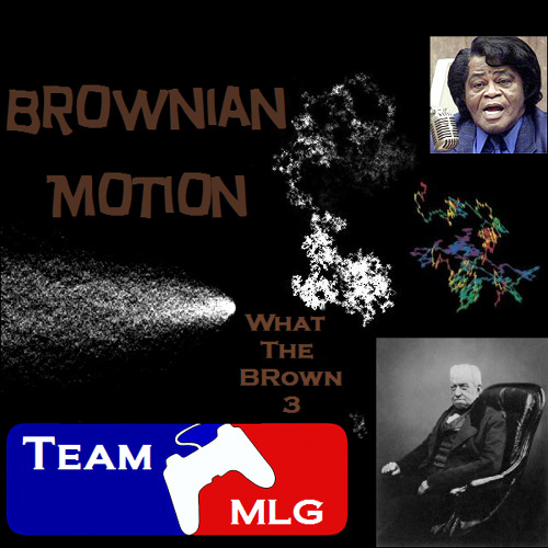Stream Team MLG | Listen to Brownian Motion (What The Brown 3) playlist ...