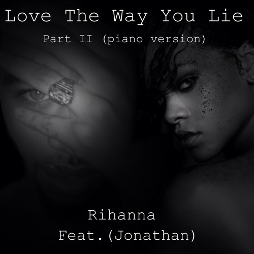 Stream Love The Way You Lie Part II Piano Version (Feat. Jonathan) by ...
